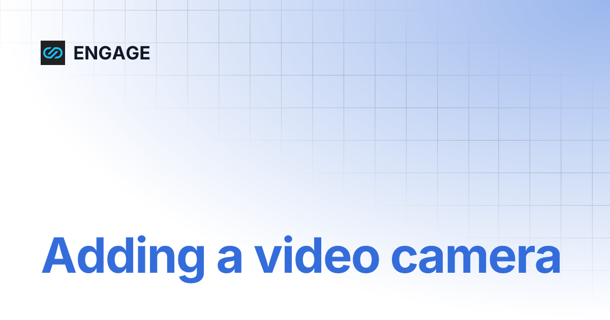 Adding a video camera | ENGAGE