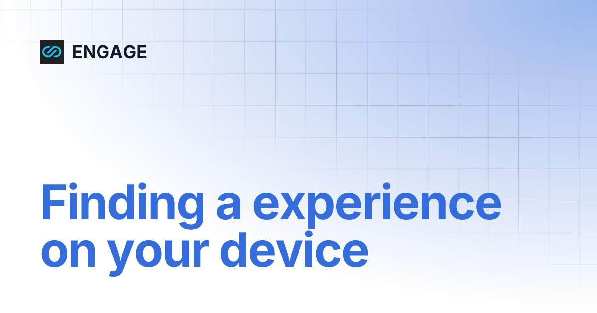 Finding a experience on your device | ENGAGE