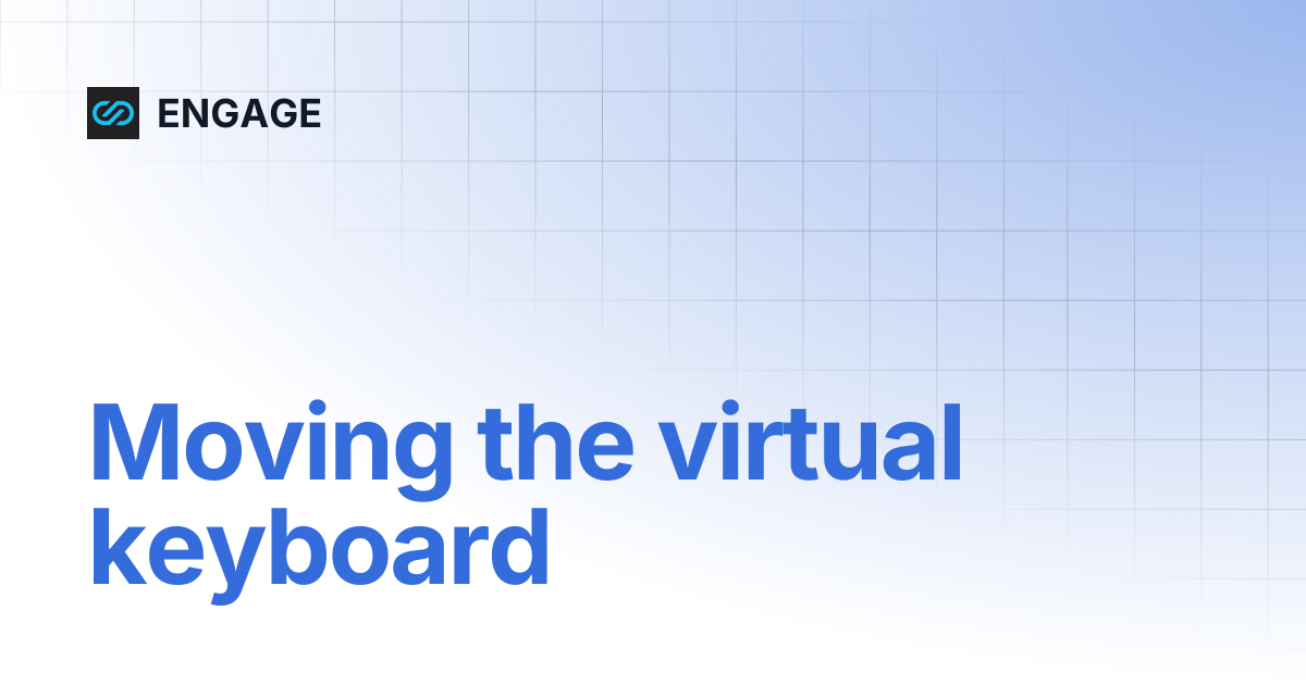 Moving the virtual keyboard | ENGAGE