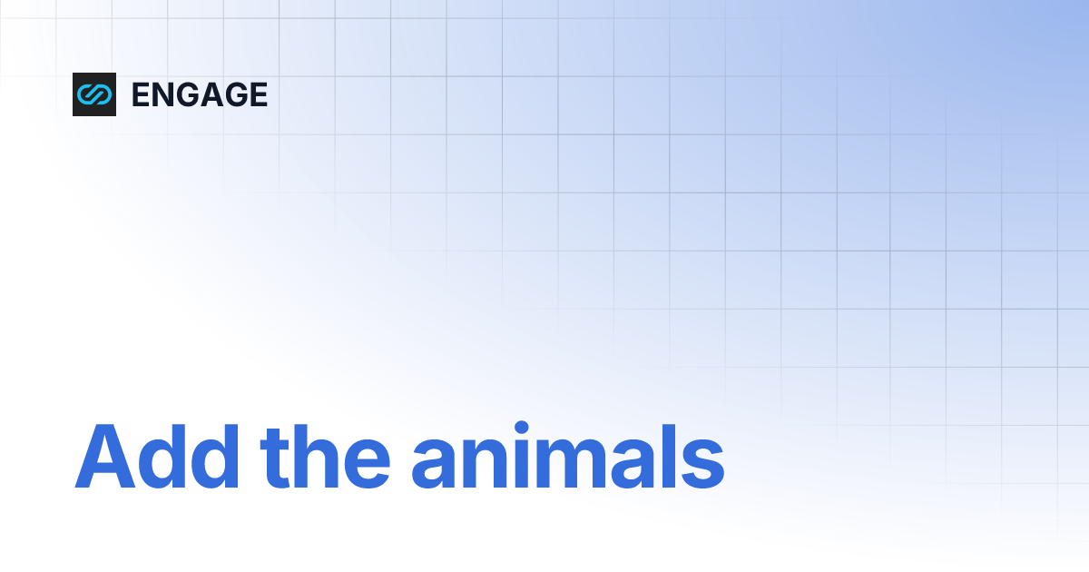 Add the animals | ENGAGE