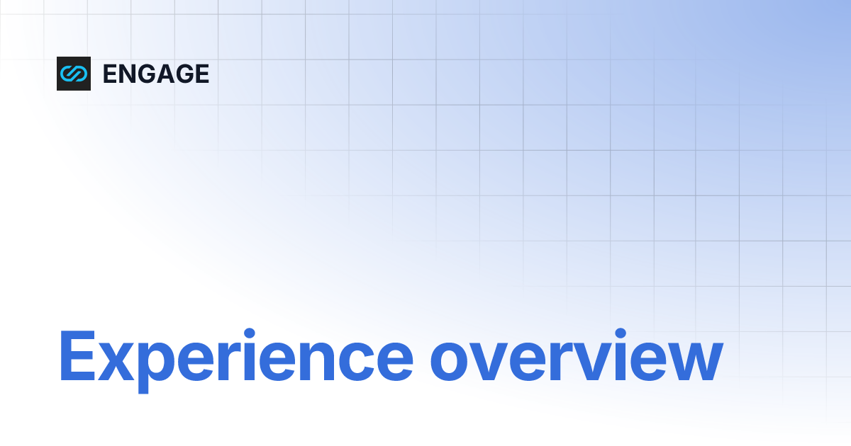 Experience overview | ENGAGE