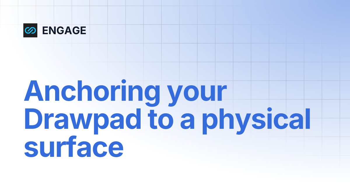 Anchoring your Drawpad to a physical surface | ENGAGE