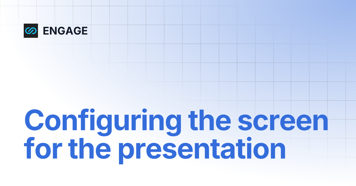 Configuring the screen for the presentation | ENGAGE