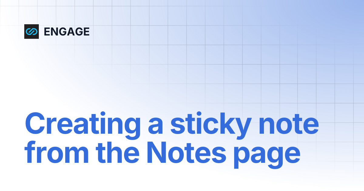 Creating a sticky note from the Notes page | ENGAGE
