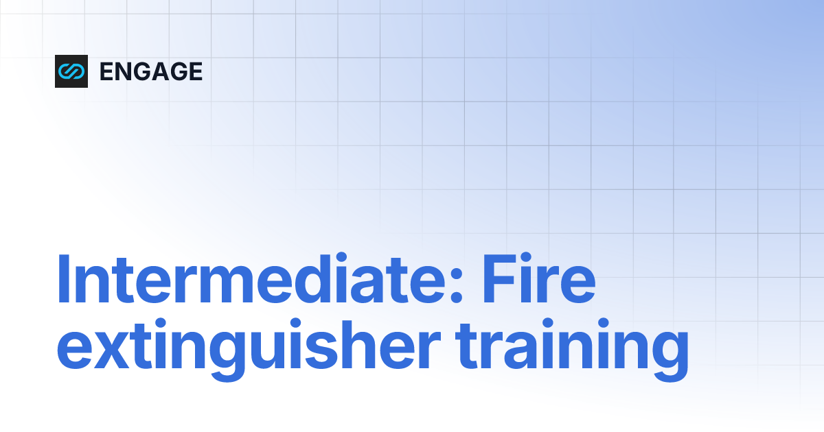 Intermediate: Fire extinguisher training | ENGAGE
