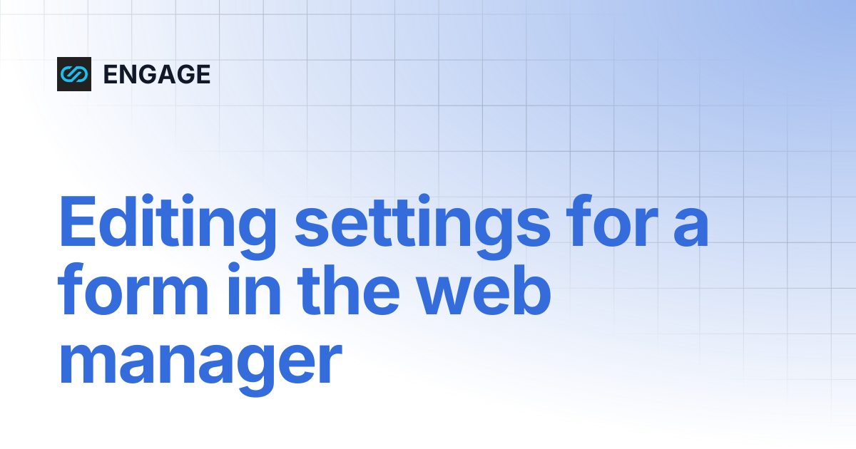 Editing settings for a form in the web manager | ENGAGE
