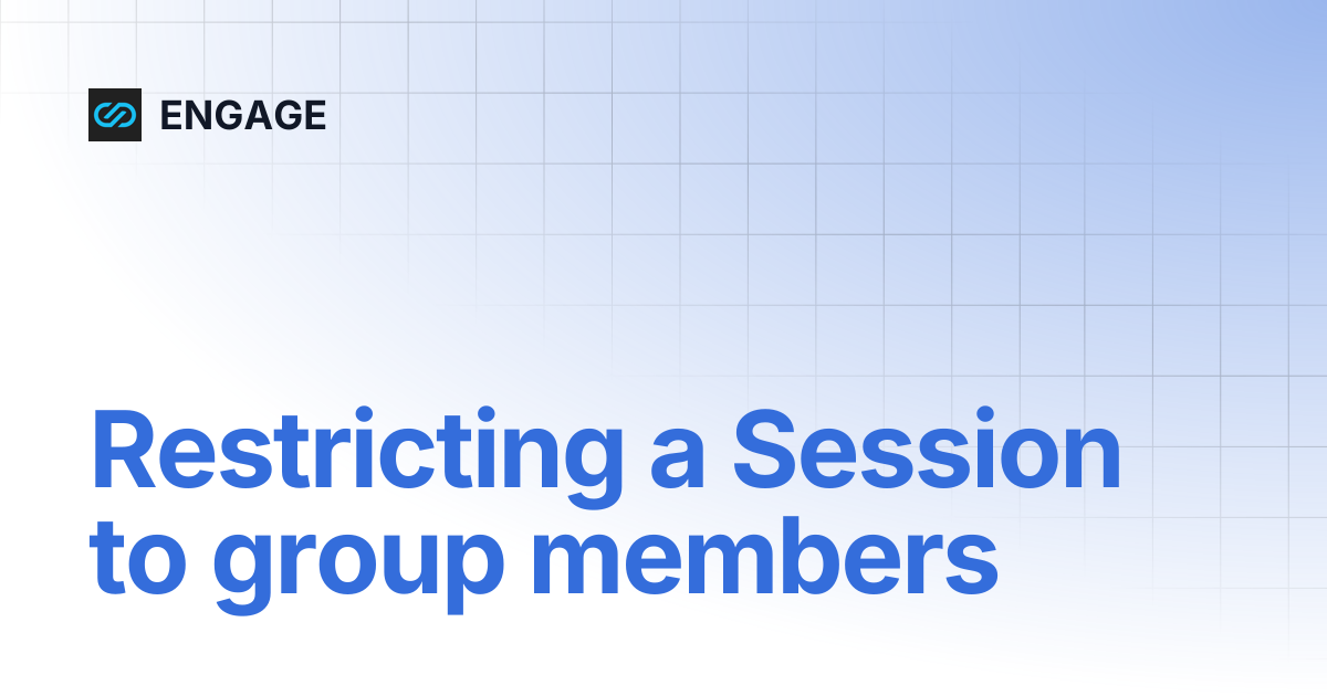 Restricting a Session to group members | ENGAGE
