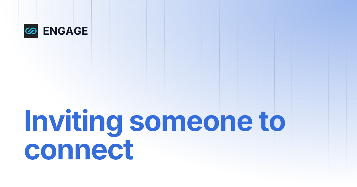 Inviting someone to connect | ENGAGE