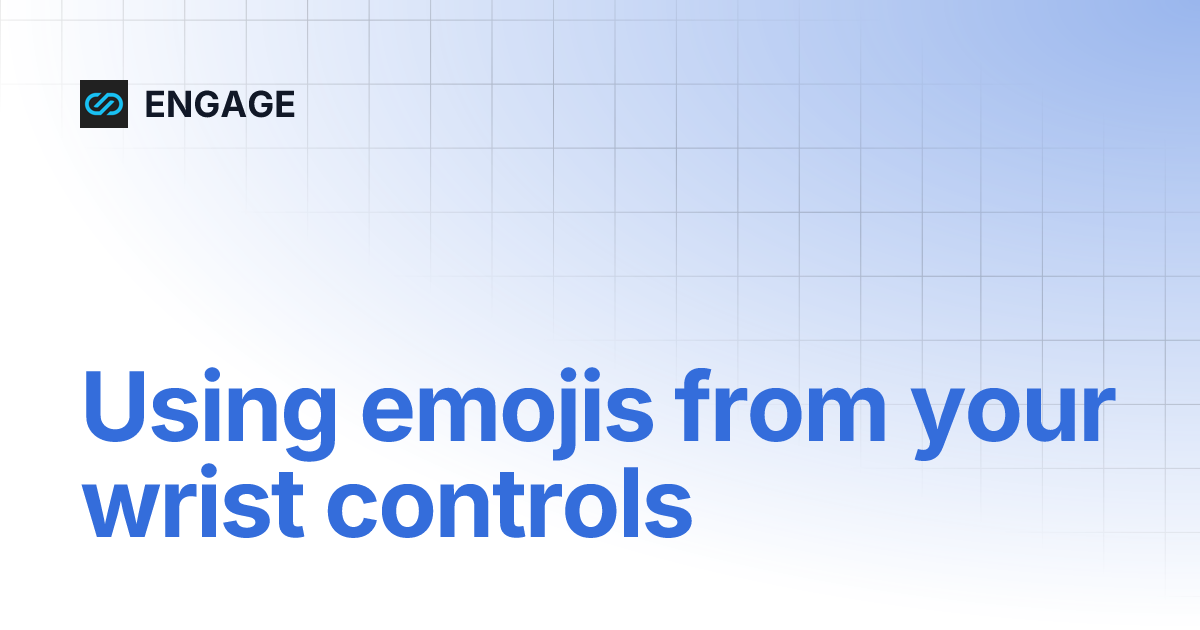 Using emojis from your wrist controls | ENGAGE
