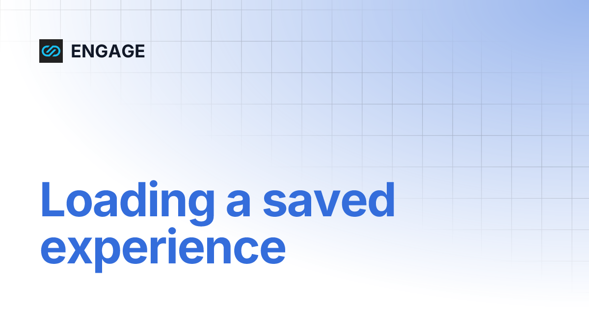 Loading a saved experience | ENGAGE