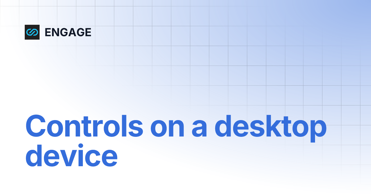 Controls on a desktop device | ENGAGE