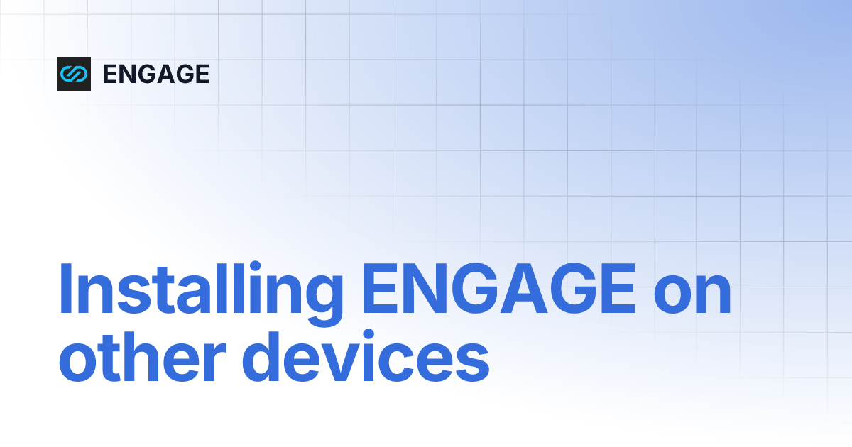 Installing ENGAGE on other devices | ENGAGE