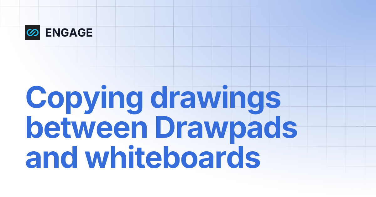 Copying drawings between Drawpads and whiteboards | ENGAGE