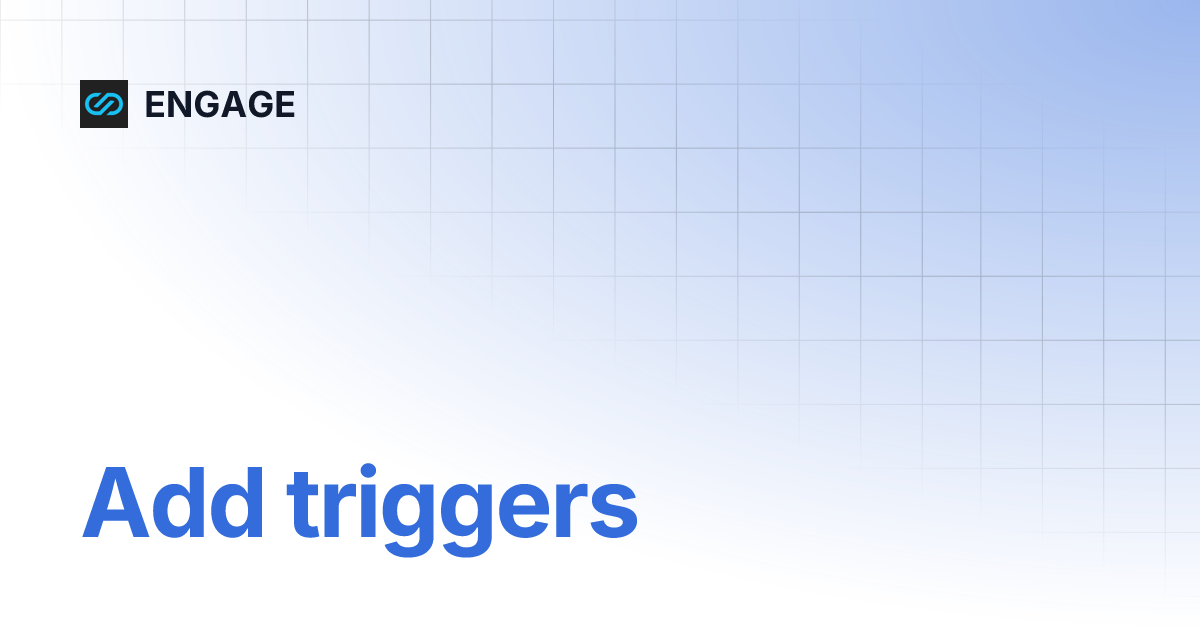 Add triggers | ENGAGE
