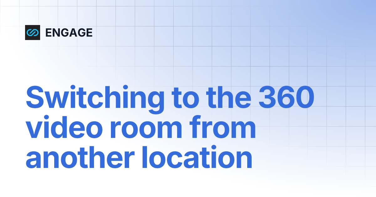 Switching to the 360 video room from another location | ENGAGE