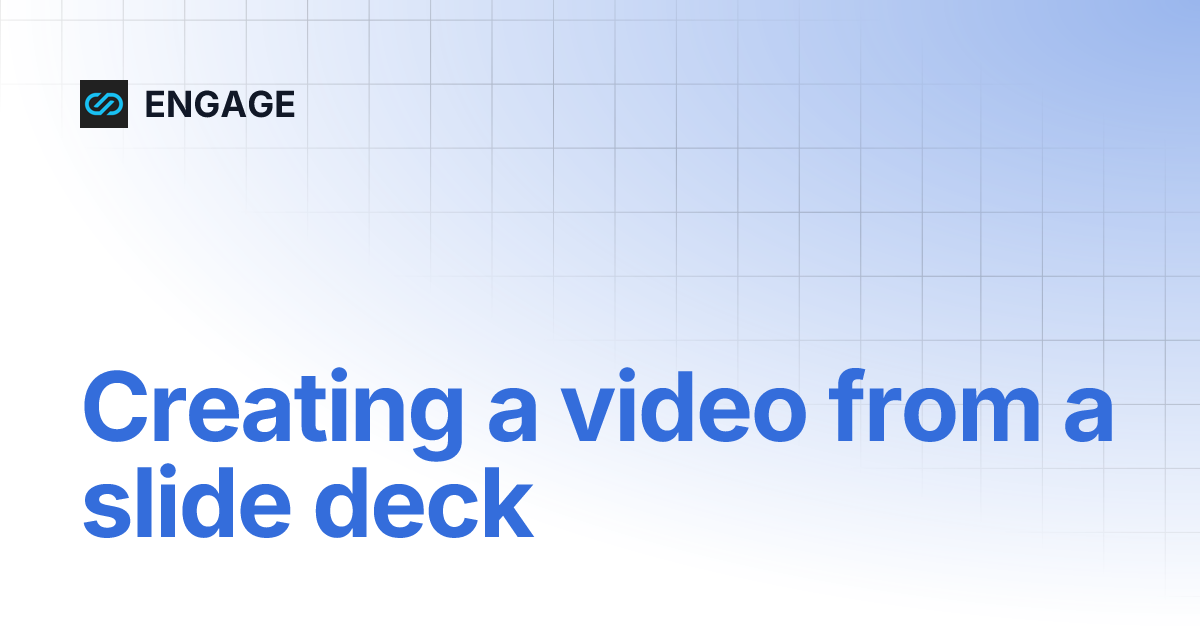 Creating a video from a slide deck | ENGAGE