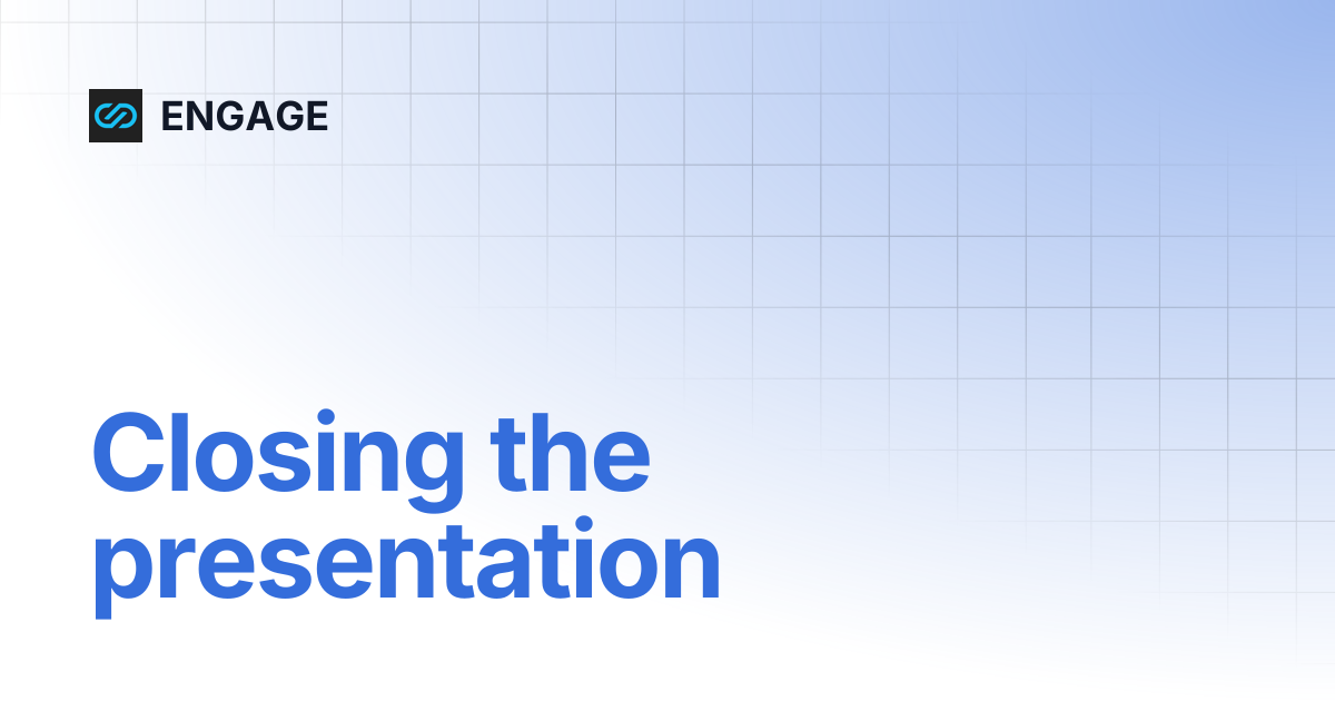 Closing the presentation | ENGAGE