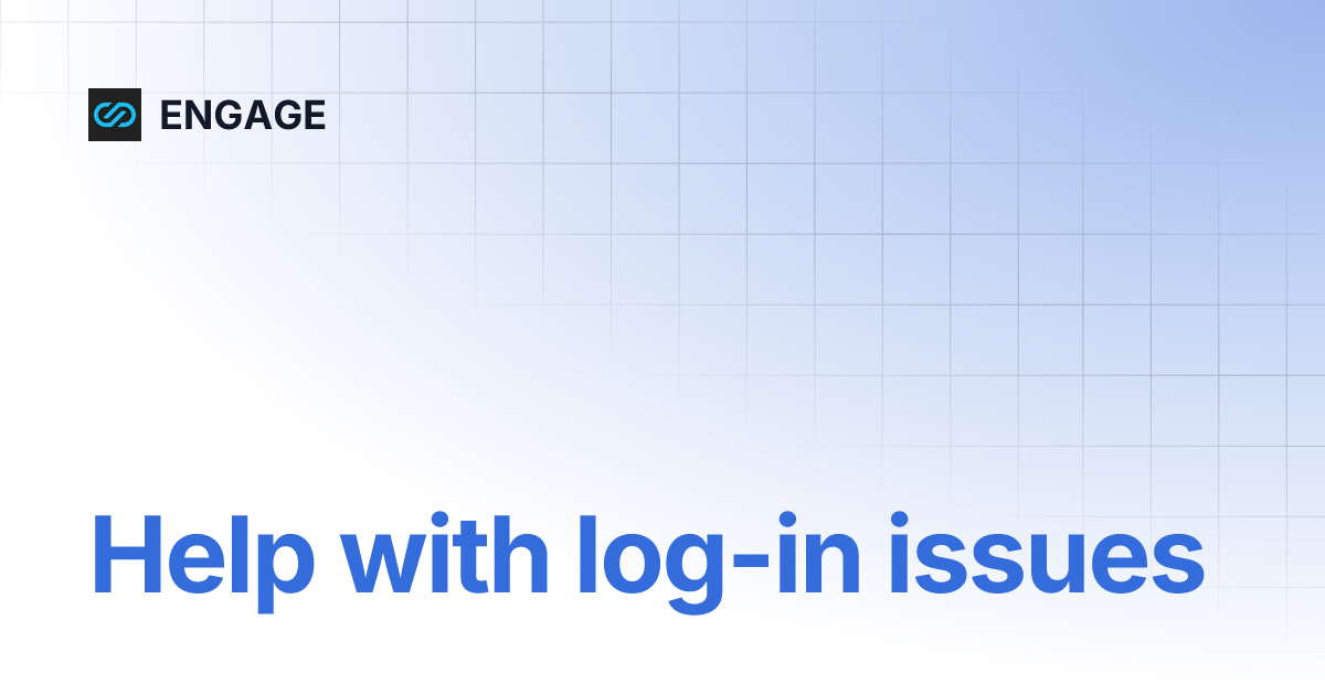 Help with log-in issues | ENGAGE
