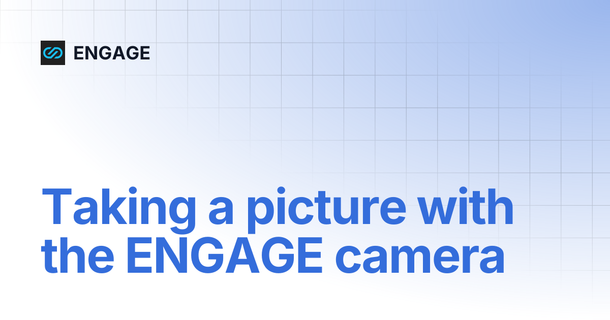 Taking a picture with the ENGAGE camera | ENGAGE