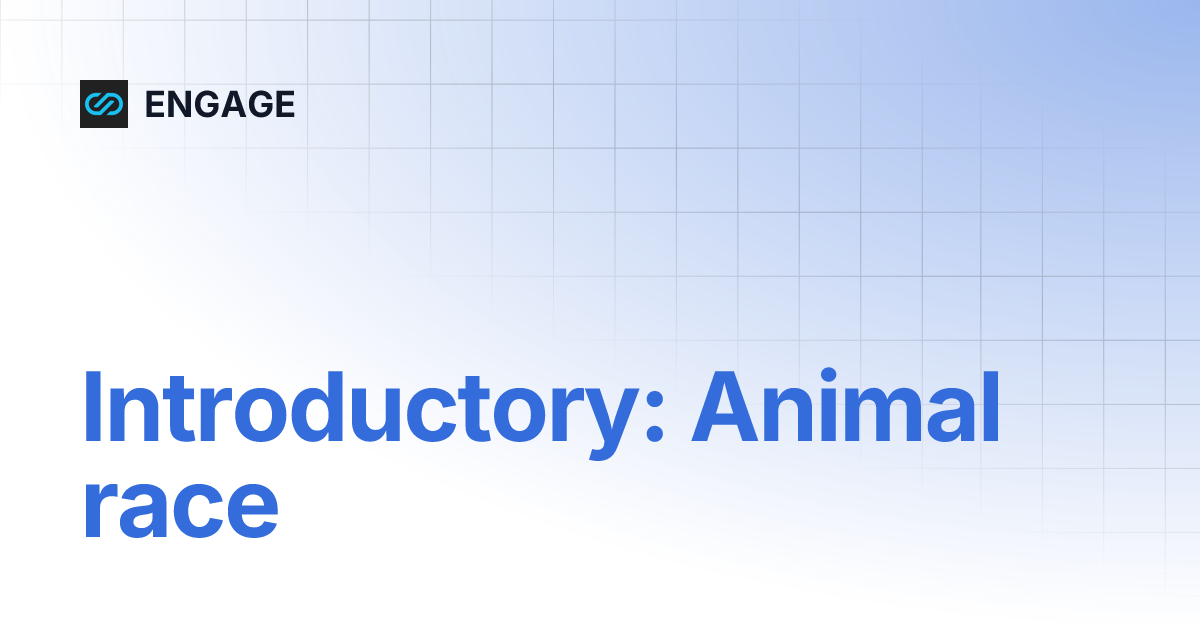 Introductory: Animal race | ENGAGE