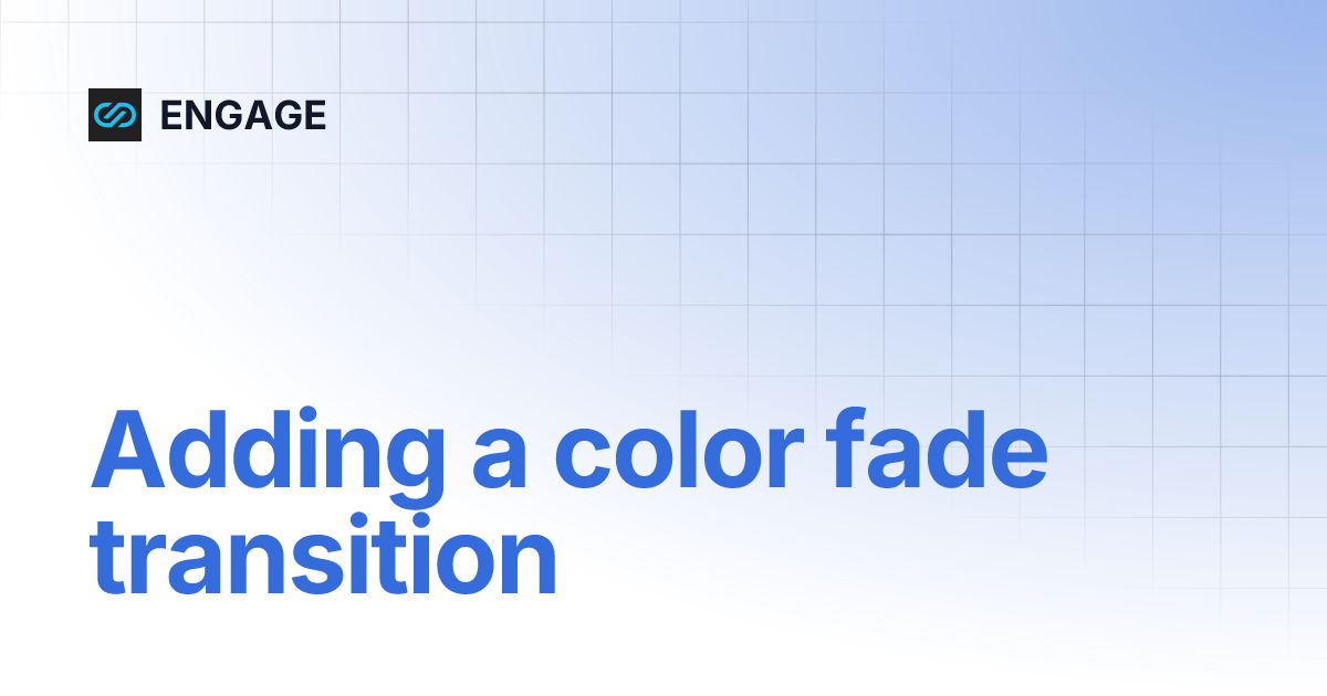 Adding a color fade transition | ENGAGE
