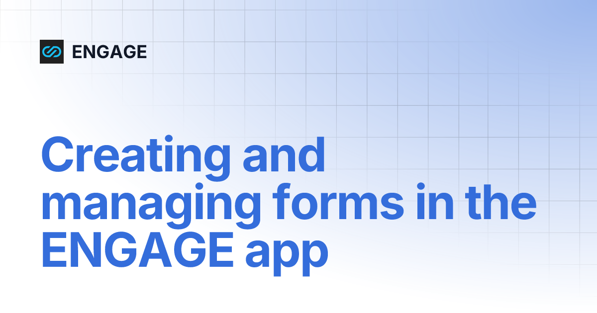 Creating and managing forms in the ENGAGE app | ENGAGE