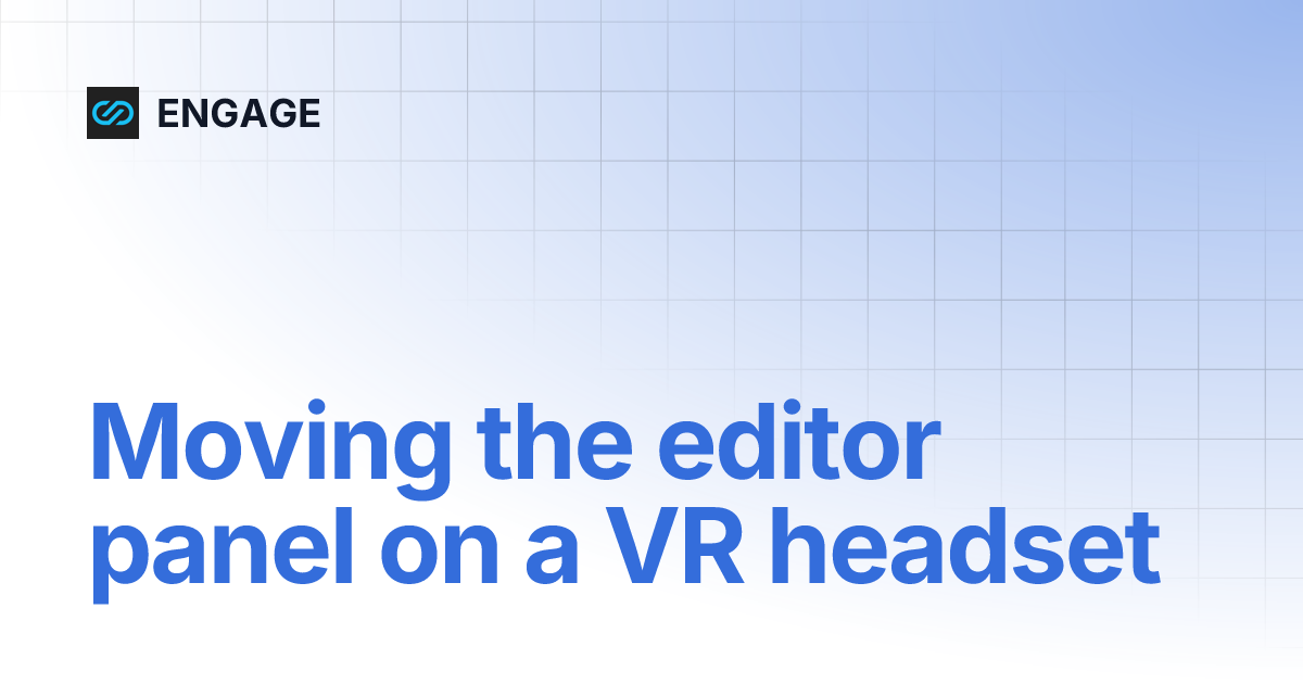 Moving the editor panel on a VR headset | ENGAGE