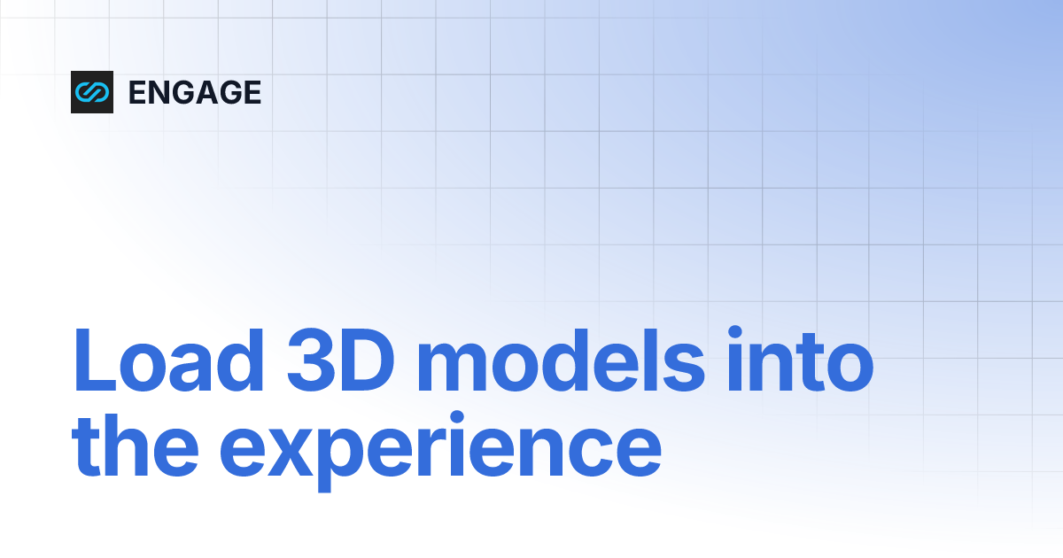 Load 3D models into the experience | ENGAGE