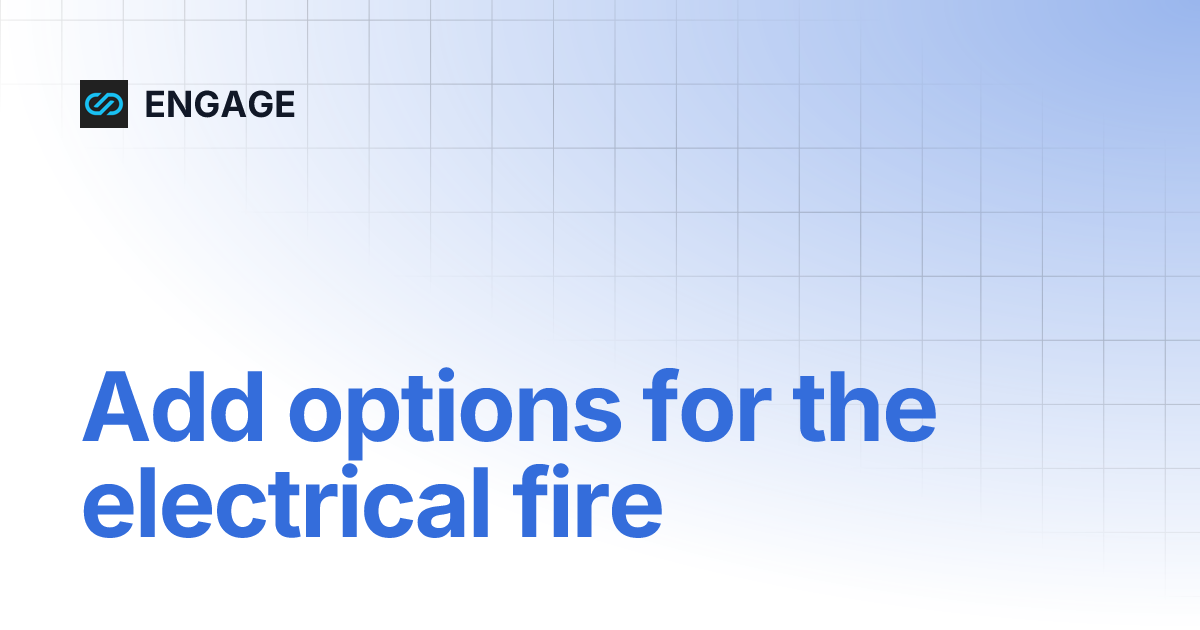 Add options for the electrical fire | ENGAGE
