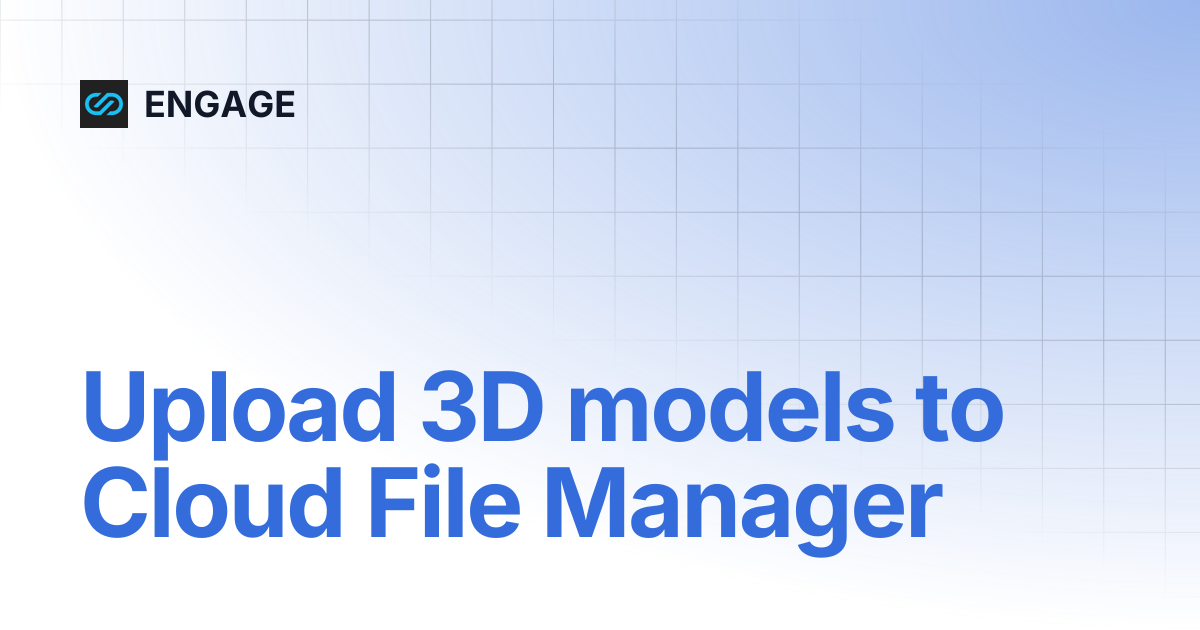 Upload 3D models to Cloud File Manager | ENGAGE