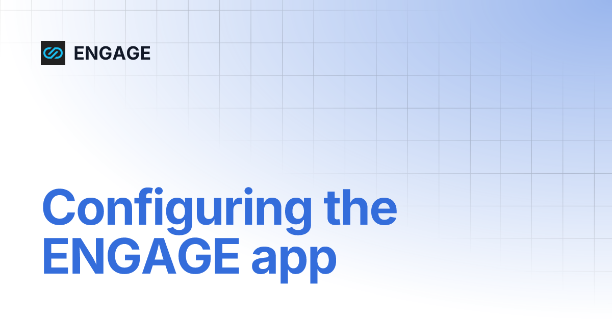 Configuring the ENGAGE app | ENGAGE