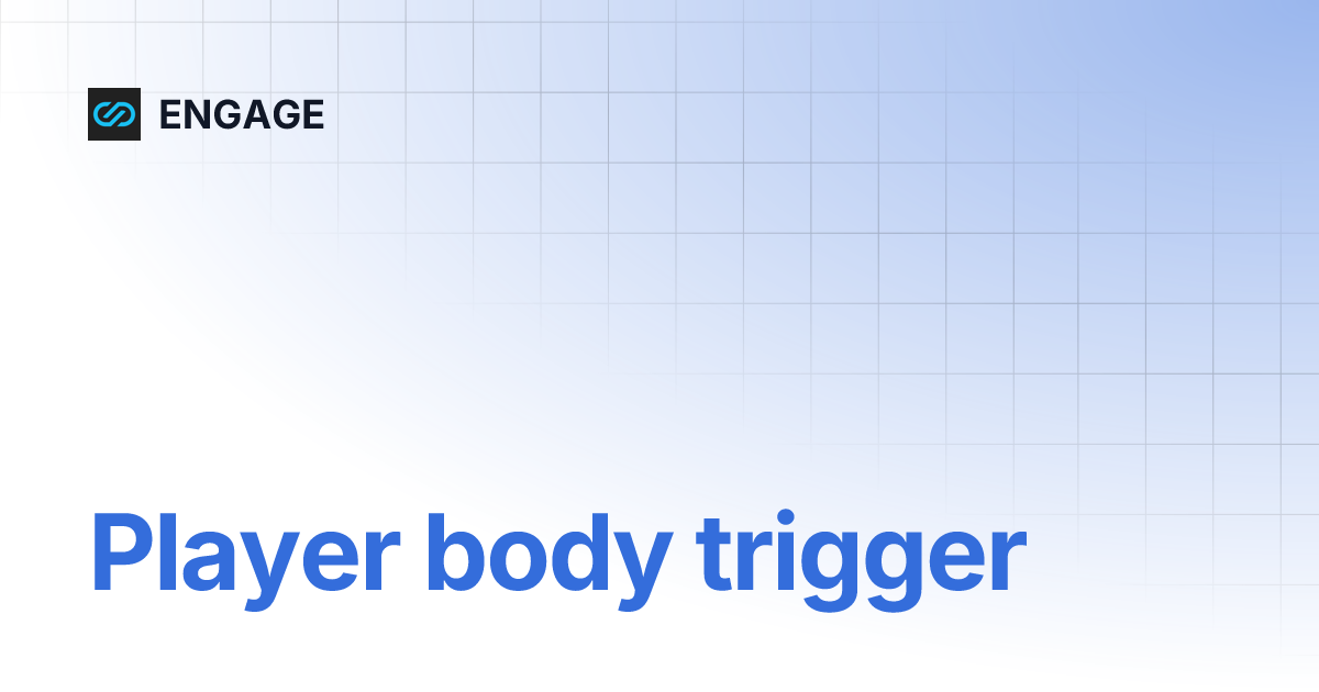 Player body trigger | ENGAGE