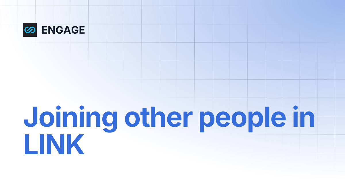 Joining other people in LINK | ENGAGE