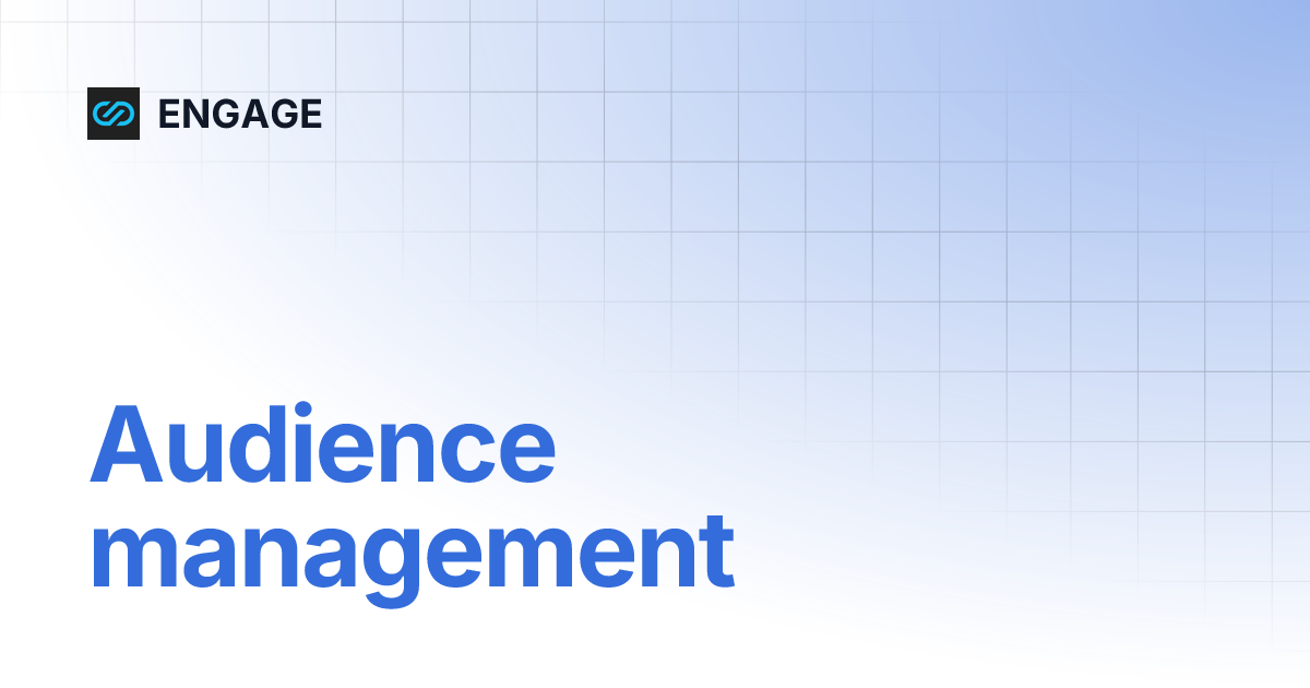 Audience management | ENGAGE