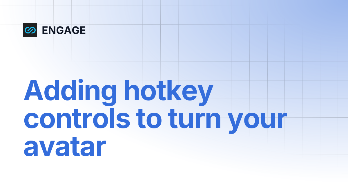 Adding hotkey controls to turn your avatar | ENGAGE