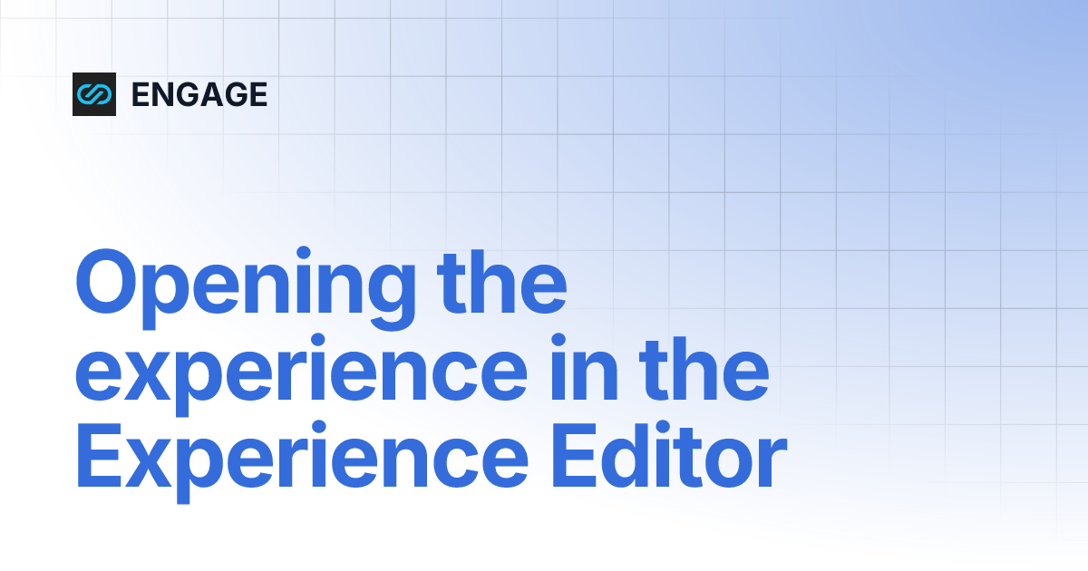 Opening the experience in the Experience Editor | ENGAGE