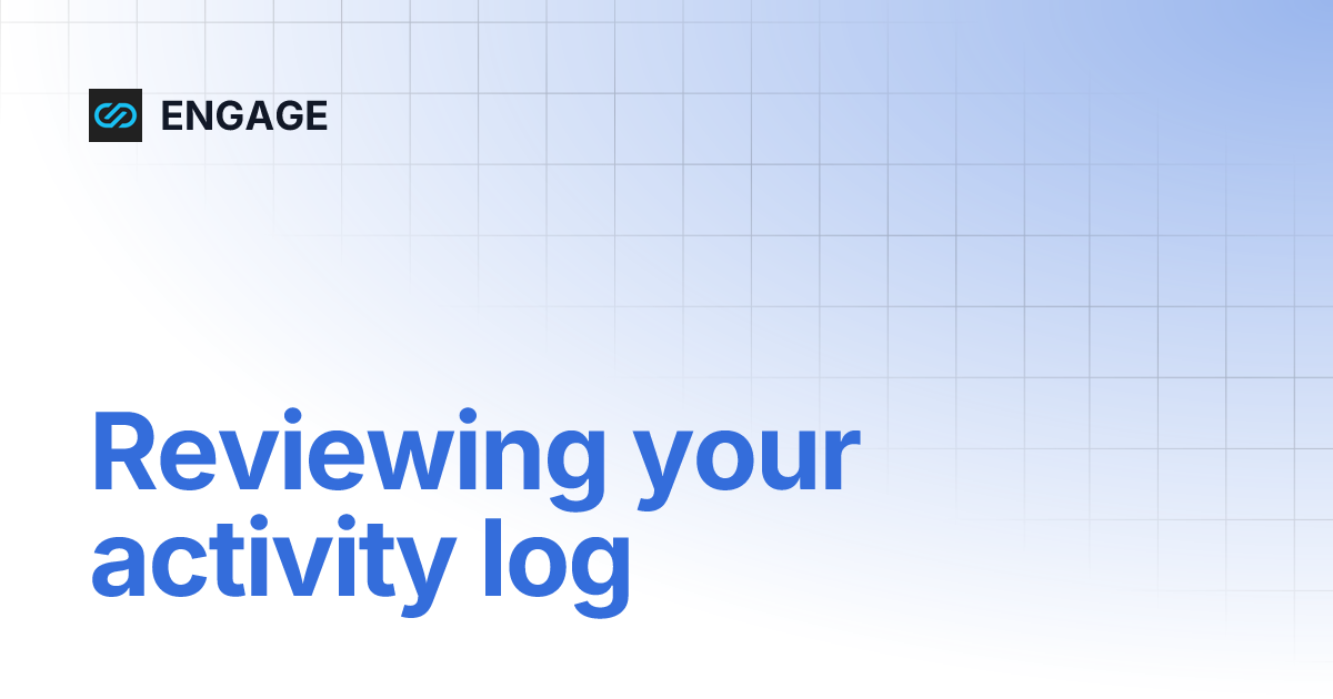 Reviewing your activity log | ENGAGE