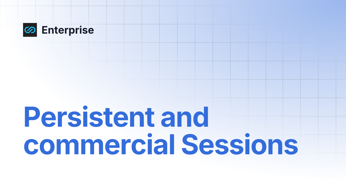 Persistent and commercial Sessions | Enterprise