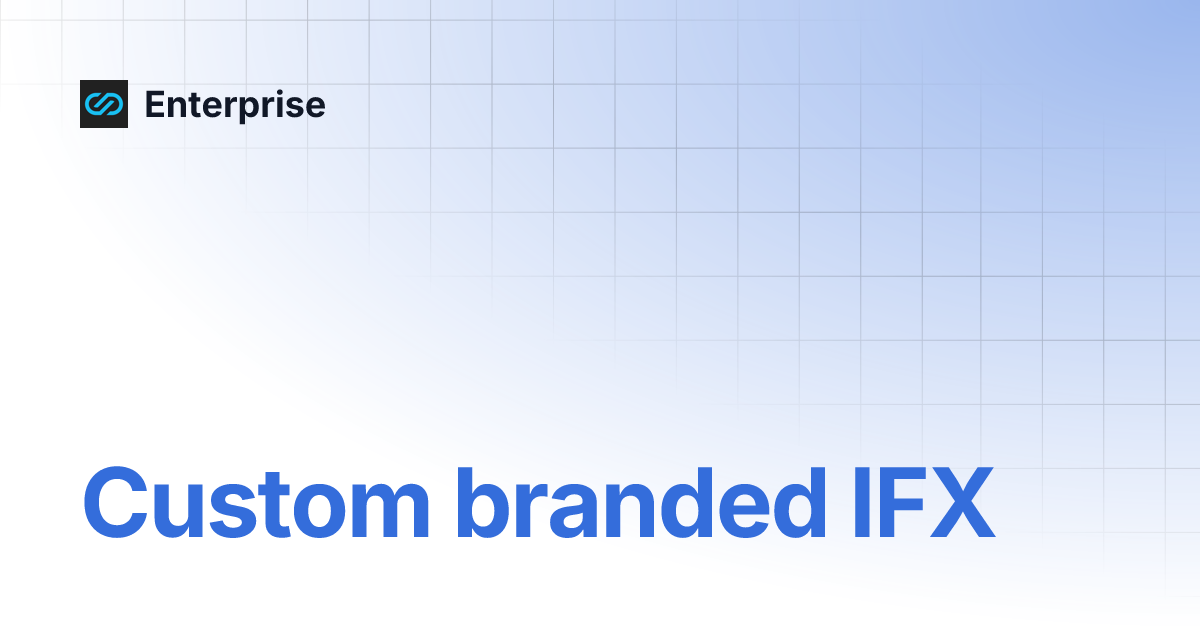 Custom branded IFX | Enterprise