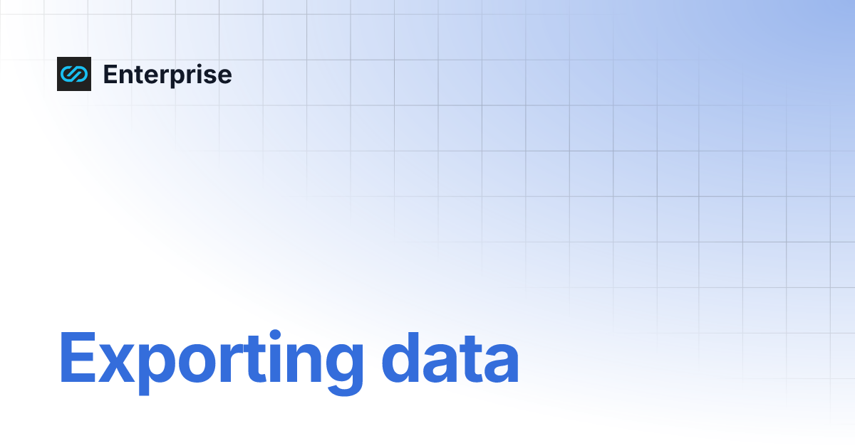 Exporting data | Enterprise